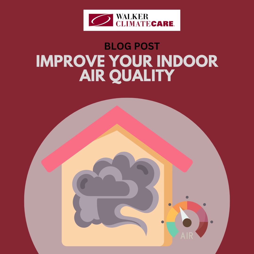 Improve Your Indoor Air Quality - Walker ClimateCare
